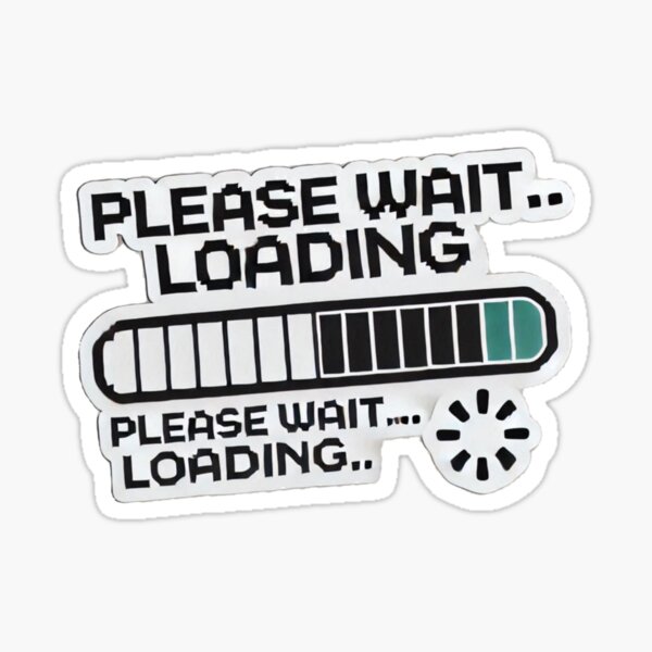 "Please Wait... Loading" Sticker for Sale by Charlie-Kier | Redbubble