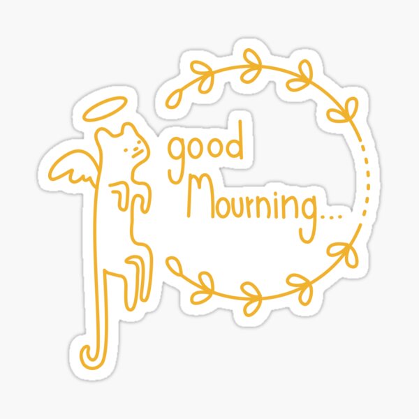"Good Mourning..." Sticker for Sale by tiranocyrus | Redbubble