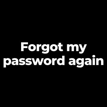 "Forgot my password again" Sticker for Sale by MuzamilAhmed | Redbubble