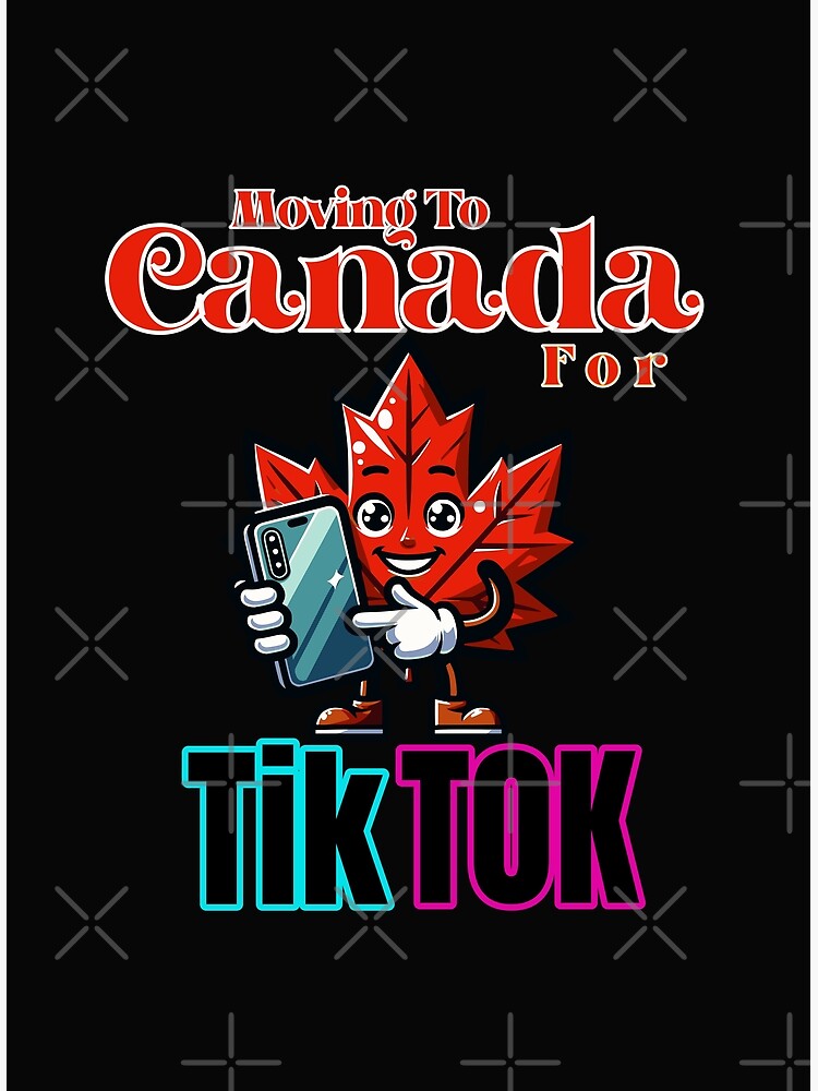 "Moving To Canada For Tik Tok " Poster for Sale by SavvyEarth | Redbubble