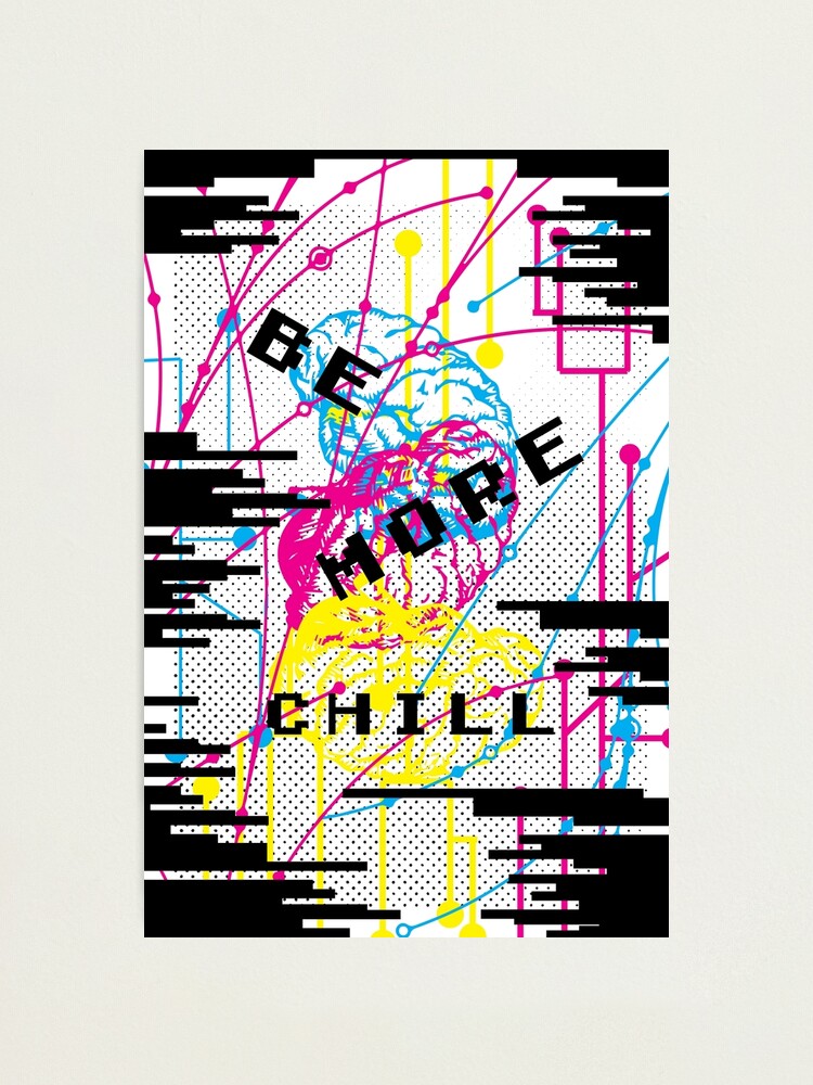 "Be More Chill Poster" Photographic Print for Sale by Vulpies | Redbubble