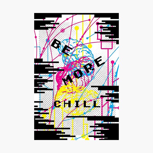 "Be More Chill Poster" Photographic Print for Sale by Vulpies | Redbubble