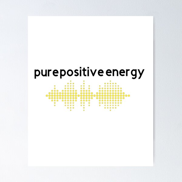 "Pure Positive Energy! " Poster for Sale by TShirtCrafters | Redbubble