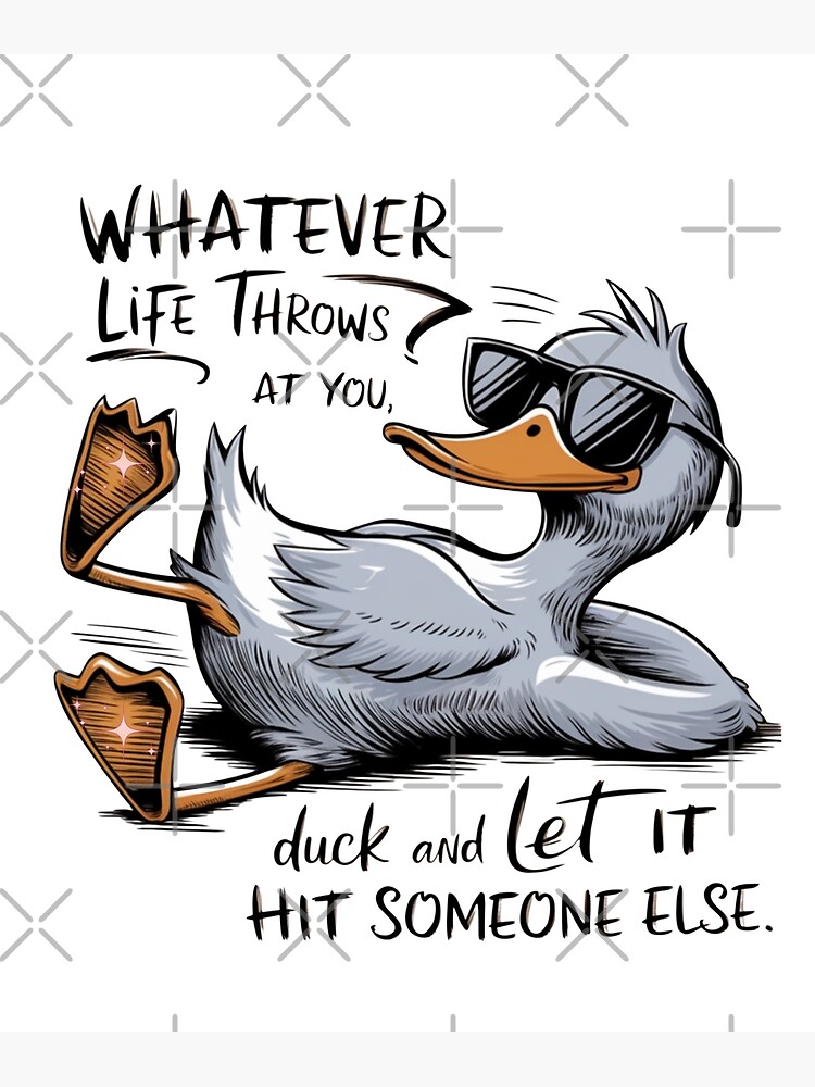 "Whatever Life Throws at You - Funny Duck" Poster for Sale by orangemor | Redbubble