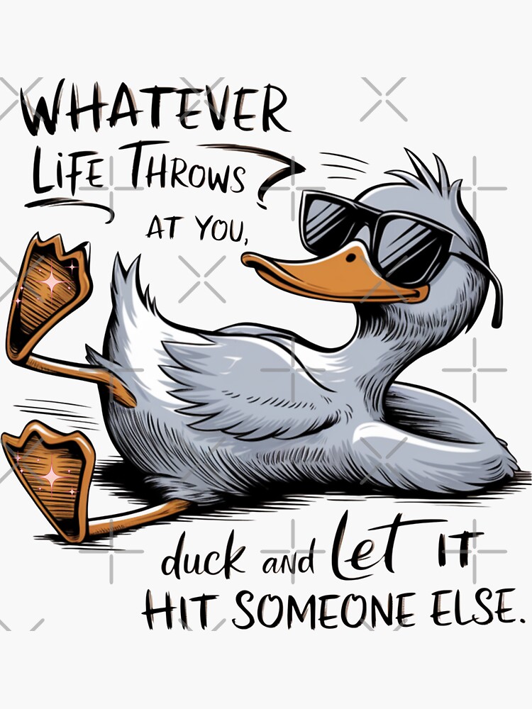 "Whatever Life Throws at You - Funny Duck" Sticker for Sale by ...