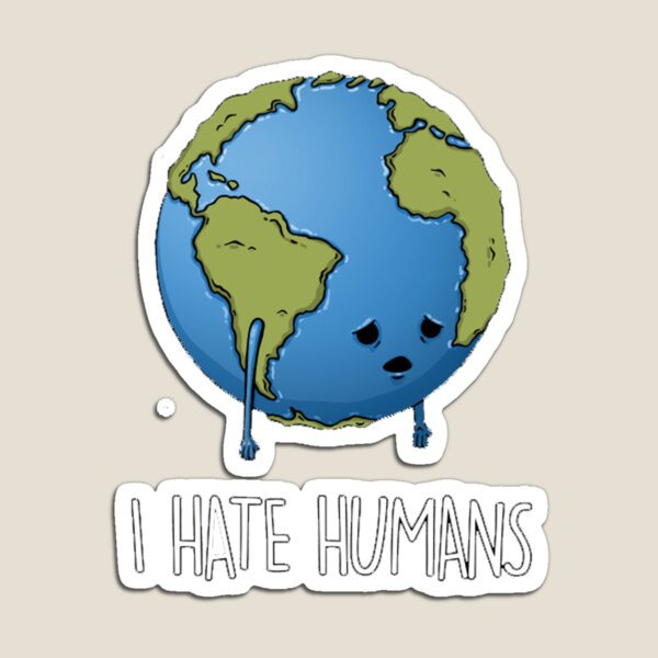I Hate Humans Gifts & Merchandise | Redbubble