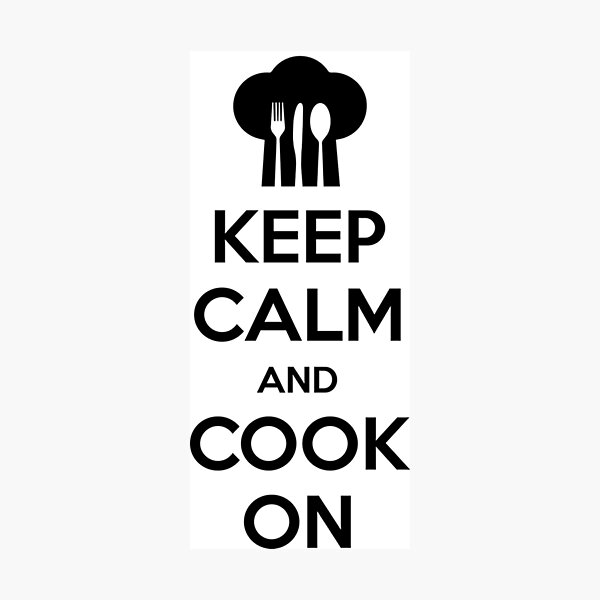 Keep Calm And Cook On Photographic Prints | Redbubble