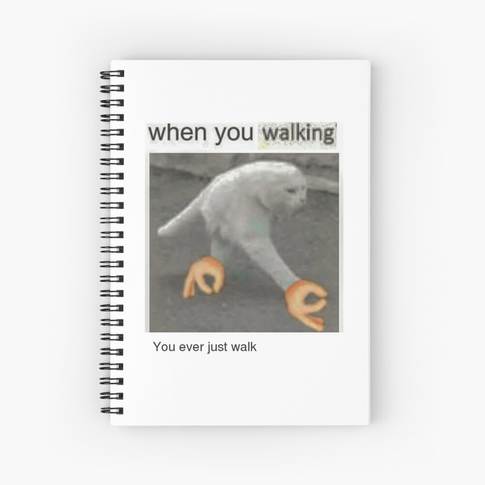 "When You Walking Cat Meme" Spiral Notebook by breadinator3000 | Redbubble