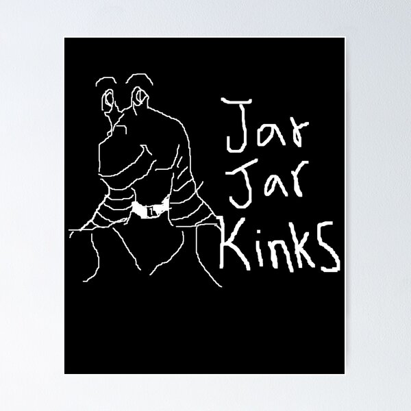 "Jar Jar Kinks (Star Wars Parody)" Poster for Sale by NotSoWisecraker ...