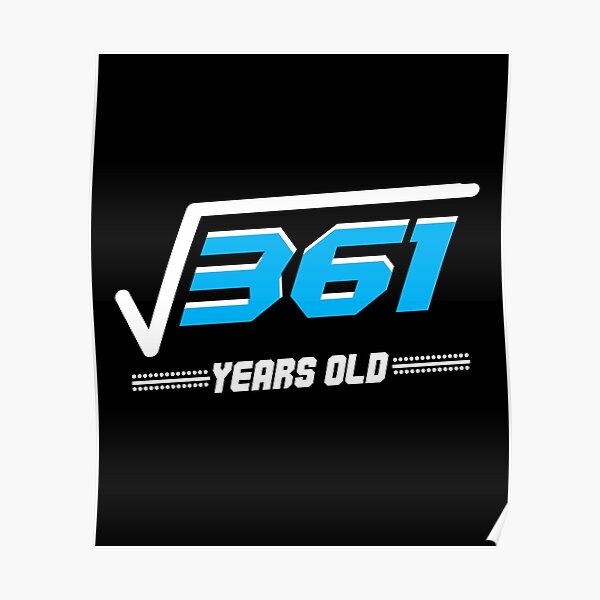 "Square root of 361 years old" Poster by Apparletics | Redbubble