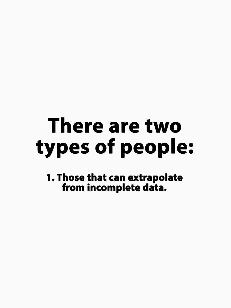 There Are 2 Types Of People Those That Can Extrapolate From Incomplete