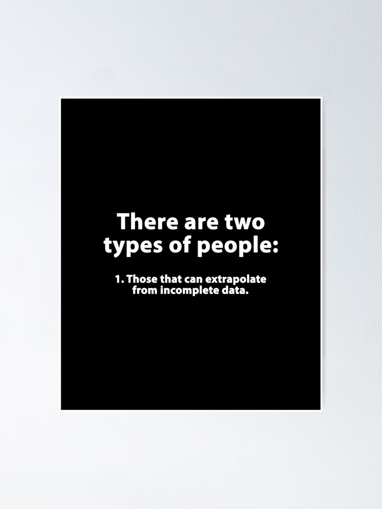 "There are 2 types of people those that can extrapolate from incomplete ...