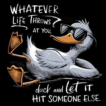 "Whatever life throws at you duck and let it hit someone else" Sticker ...
