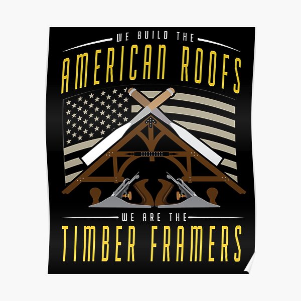 "Timber Framers We Build American Roofs" Poster for Sale by javaneka ...