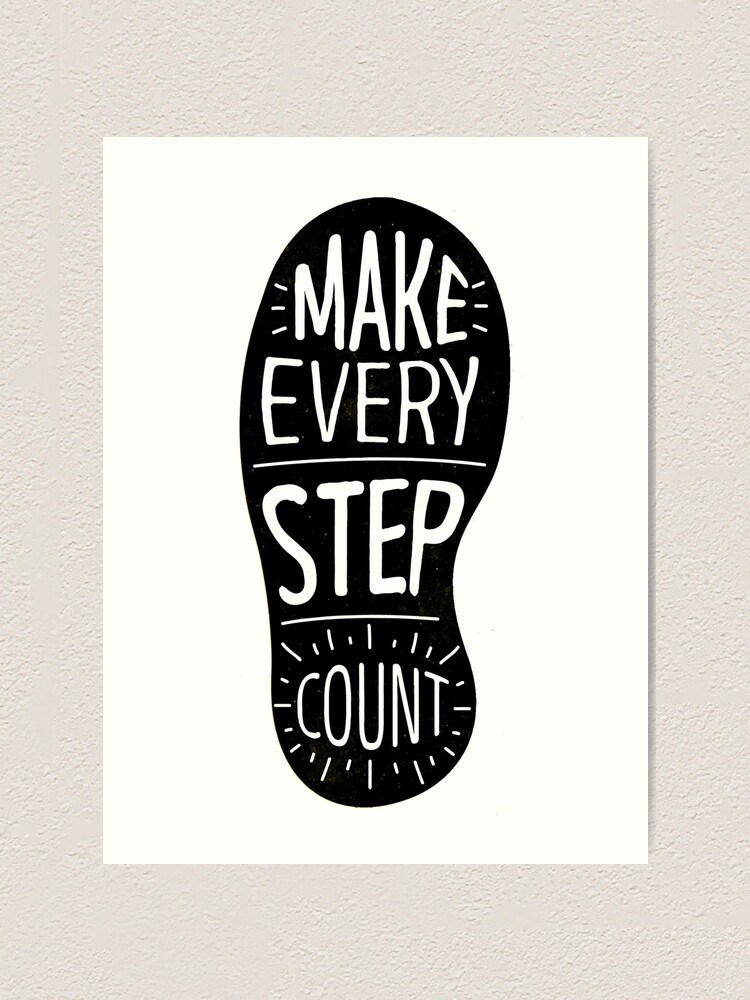"Make Every Step Count" Art Print for Sale by Dandarey | Redbubble