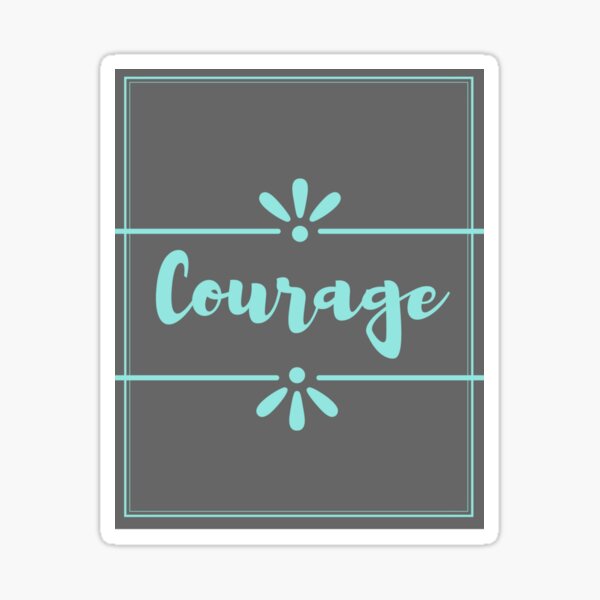 "courage" Sticker for Sale by MallsD | Redbubble
