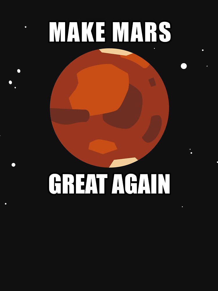 "Make Mars Great Again" T-shirt by cottonjam | Redbubble