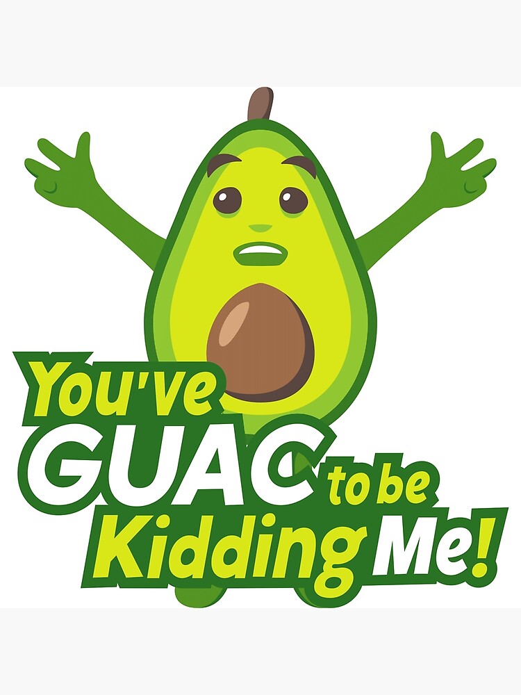 "JoyPixels™ Youve Guac To Be Kidding Me Avocado Emoji" Poster for Sale ...