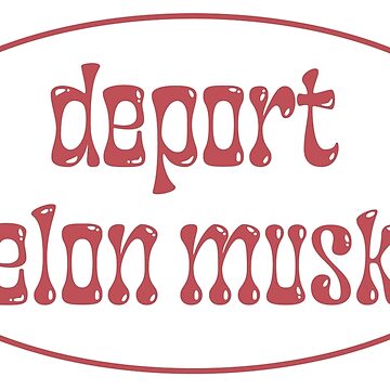 "'Deport Elon Musk' Anti-Elon Tesla" Sticker for Sale by maddie-camcam ...