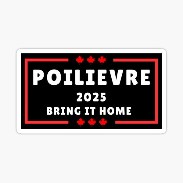 "Pierre Poilievre Bring It Home 2025" Sticker for Sale by ThereseLyssia | Redbubble