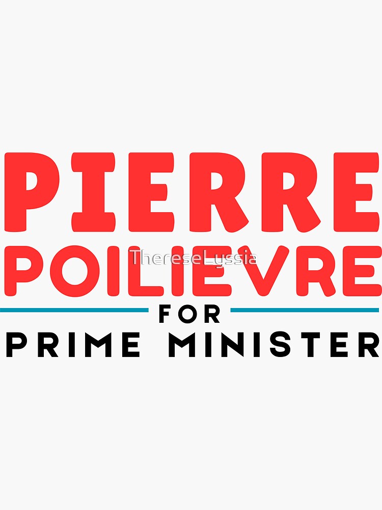 "Pierre Poilievre For Prime Minister" Sticker for Sale by ThereseLyssia | Redbubble