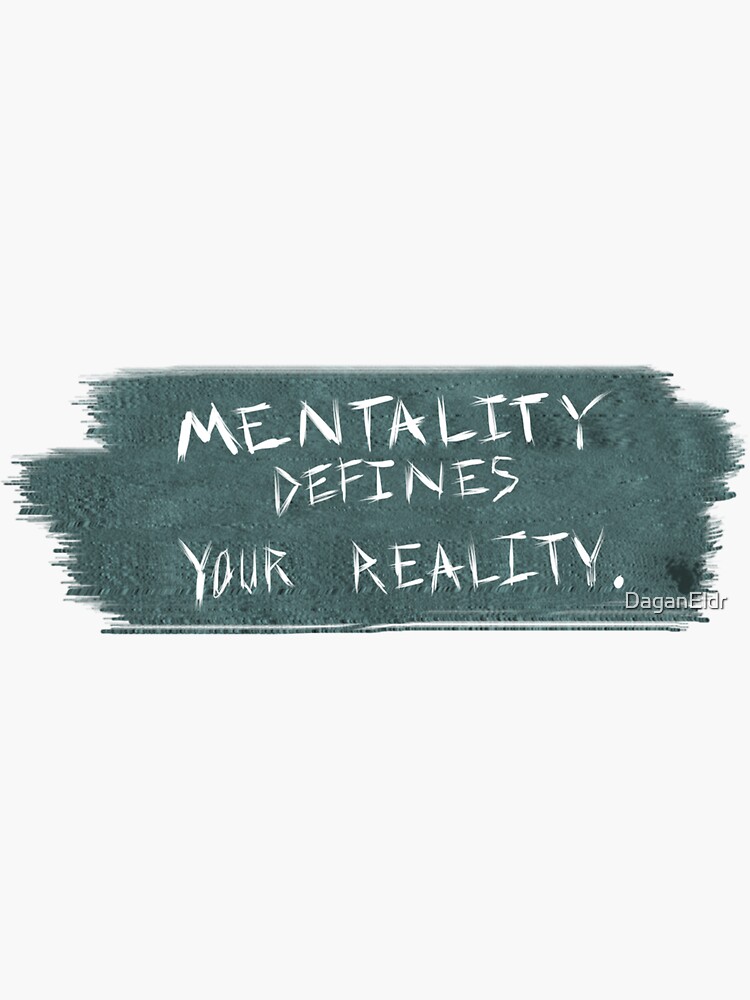 "Mentality Defines Your Reality" Sticker by DaganEldr | Redbubble