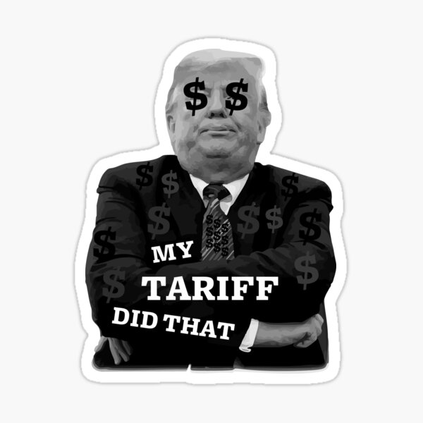 "Donald Trump - My Tariff Did That $" Sticker for Sale by CekDesigns ...