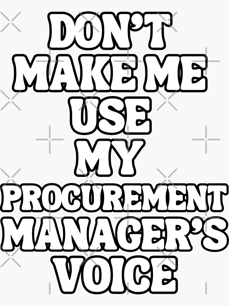 "Don't Make Me Use My Procurement Manager Voice - Funny Office Humor T ...