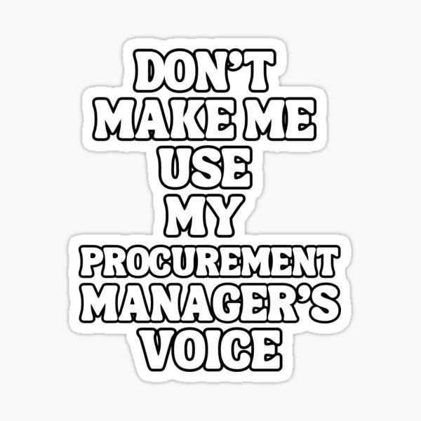 "Don't Make Me Use My Procurement Manager Voice - Funny Office Humor T ...