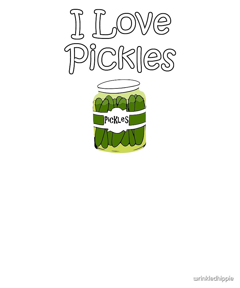 "I Love Pickles - Funny Pickle - Pickle Lover" by wrinkledhippie ...