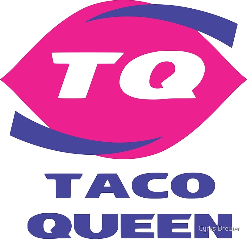 "Taco Queen" by Cyrus Brewer | Redbubble