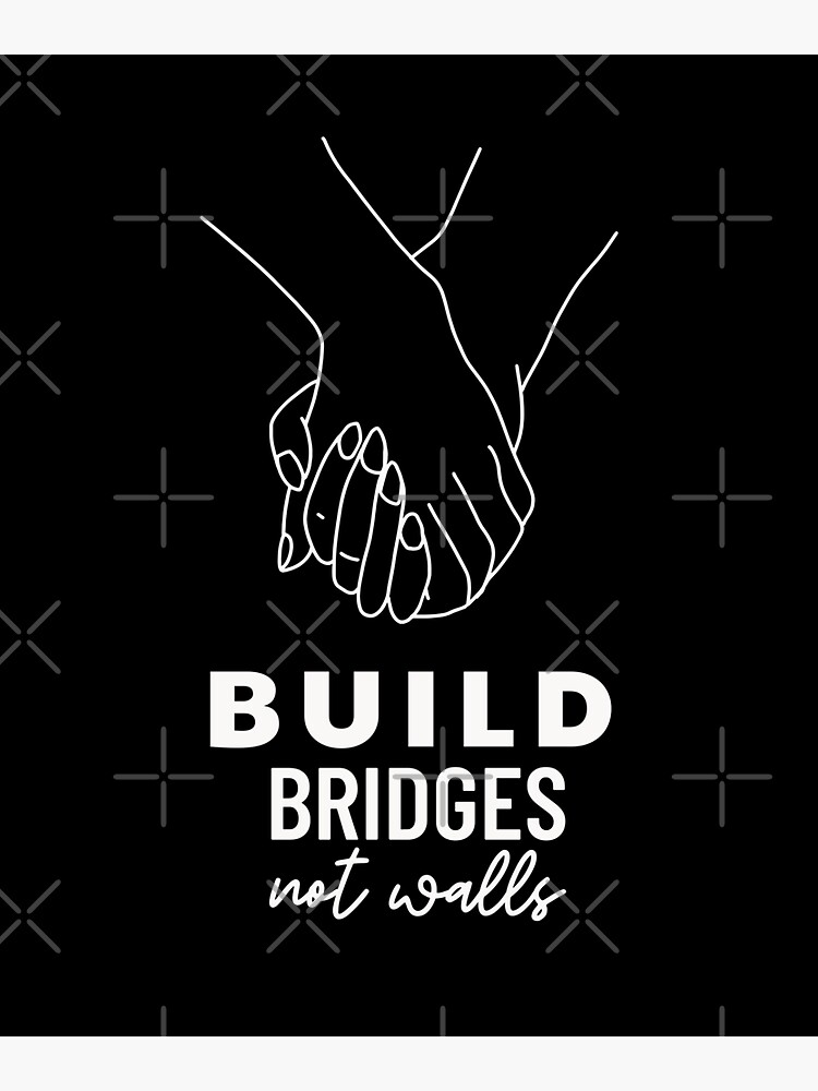 "Build Bridges Not Walls, Unity Peace Activist, Anti-Rasicm, Anti-Hate ...