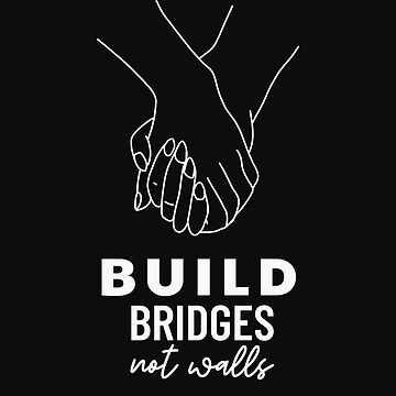 "Build Bridges Not Walls, Unity Peace Activist, Anti-Rasicm, Anti-Hate ...