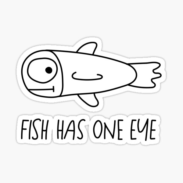"Fish has one eye" Sticker for Sale by chillandserve | Redbubble