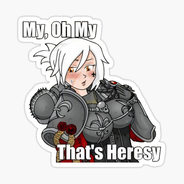 "My, Oh my, That's Heresy!" Sticker for Sale by GrimdarkStore | Redbubble