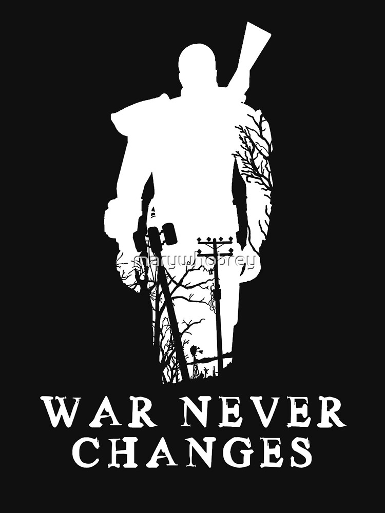 "War Never Changes" T-shirt for Sale by marywhobrey | Redbubble ...