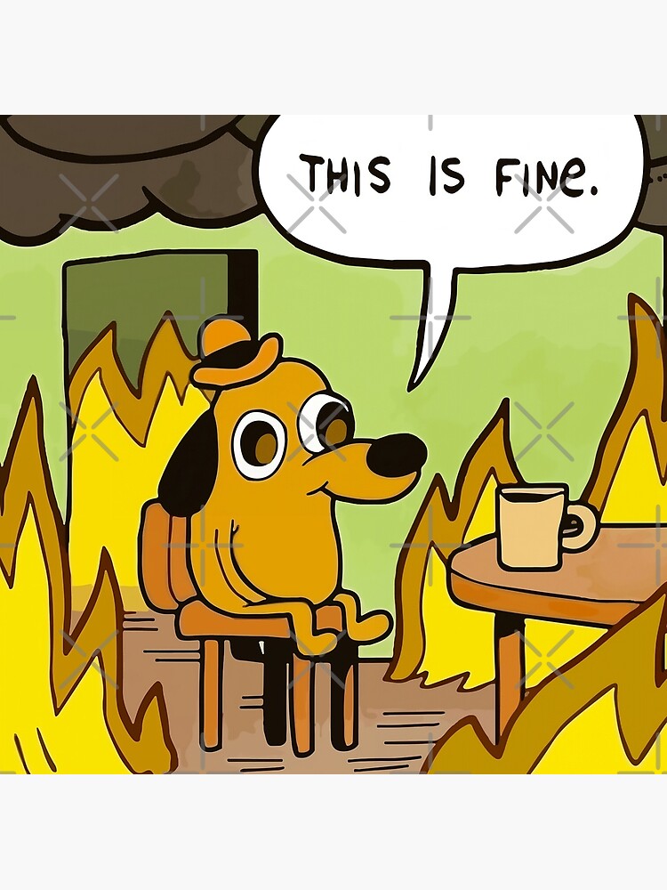 "This is fine - funny meme" Poster for Sale by Paint-n-Patts | Redbubble