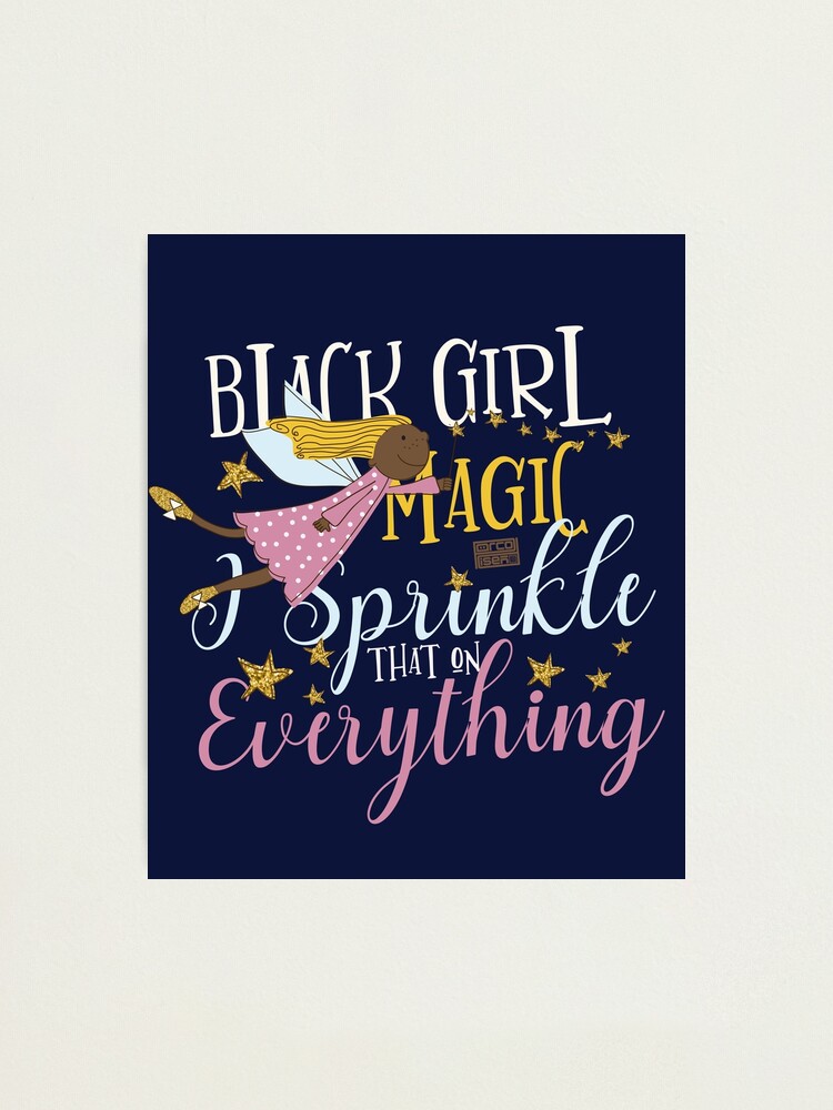 "Black Girl Magic Sprinkle Everything Fairy Stars" Photographic Print ...