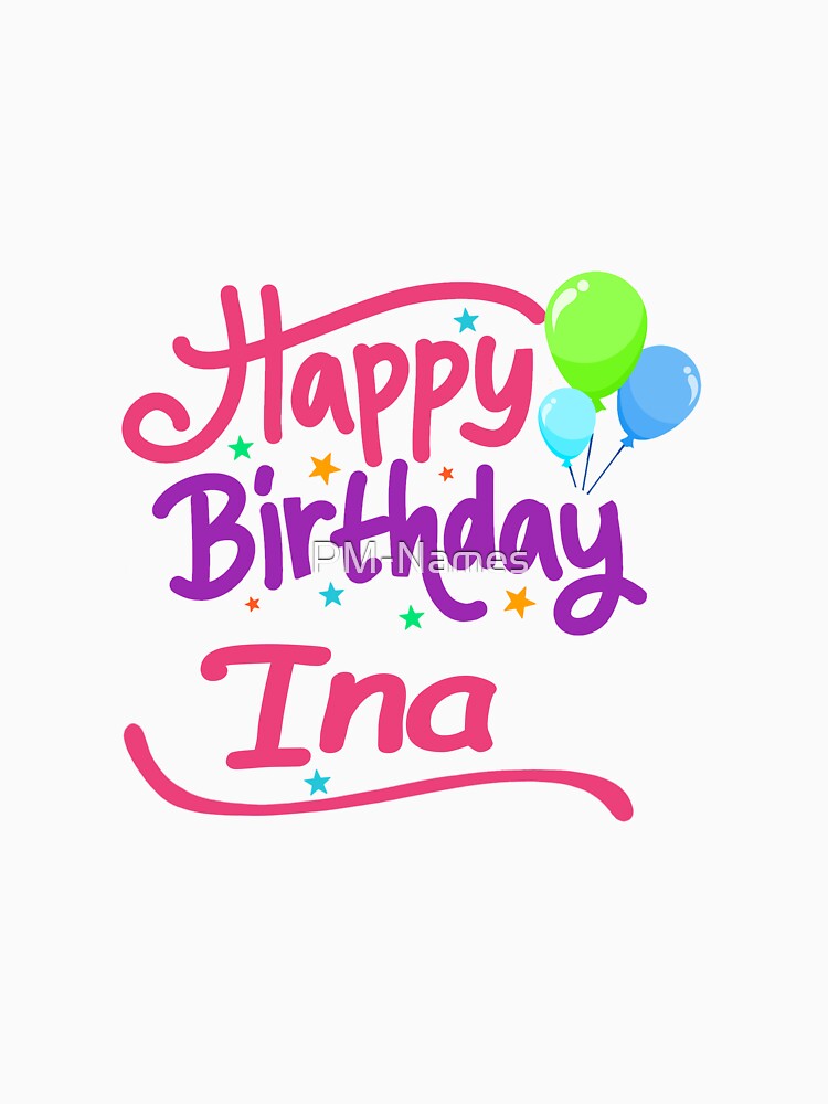 "Happy Birthday Ina" Unisex T-Shirt by PM-Names | Redbubble