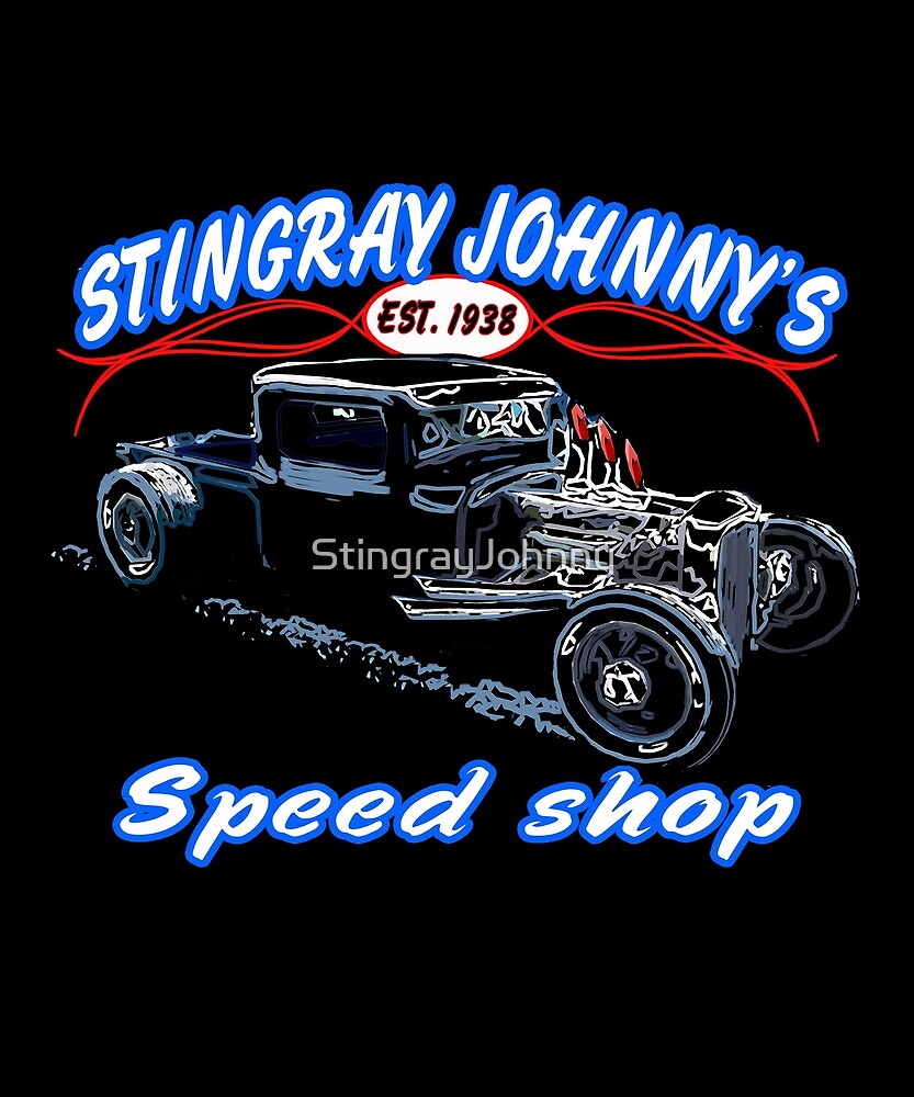 "Stingray Johnny's Speed Shop" by StingrayJohnny | Redbubble