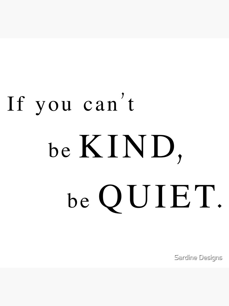 "If You Can't be Kind be Quiet Funny Quote Sticker" Poster by ...