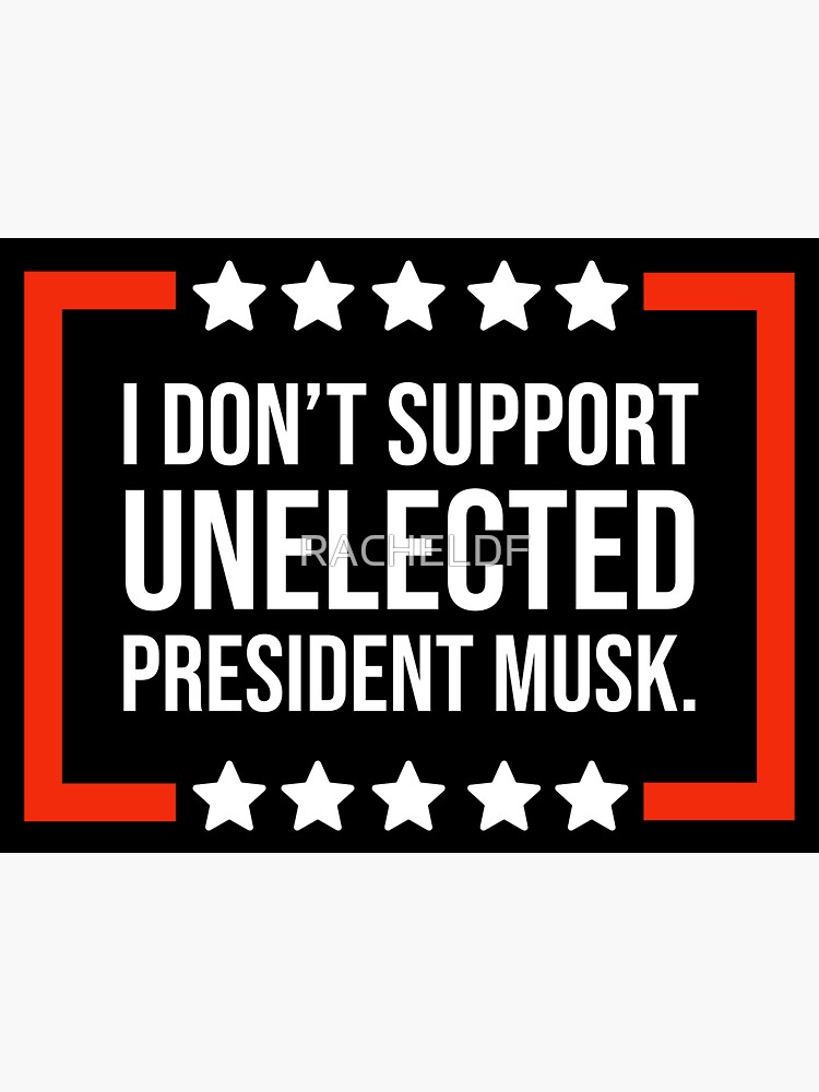 "I don’t support unelected president Musk" Sticker for Sale by RACHELDF ...