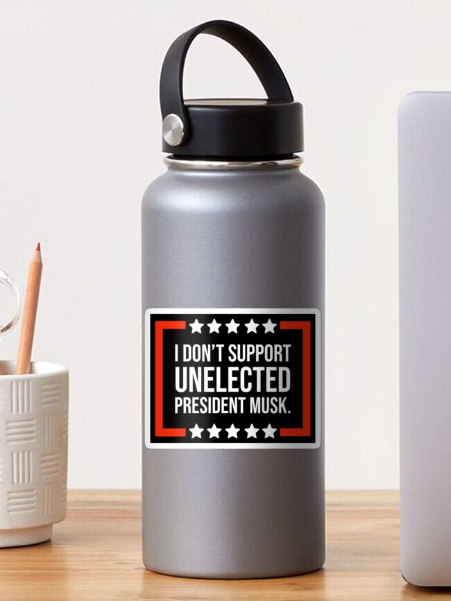 "I don’t support unelected president Musk" Sticker for Sale by RACHELDF ...