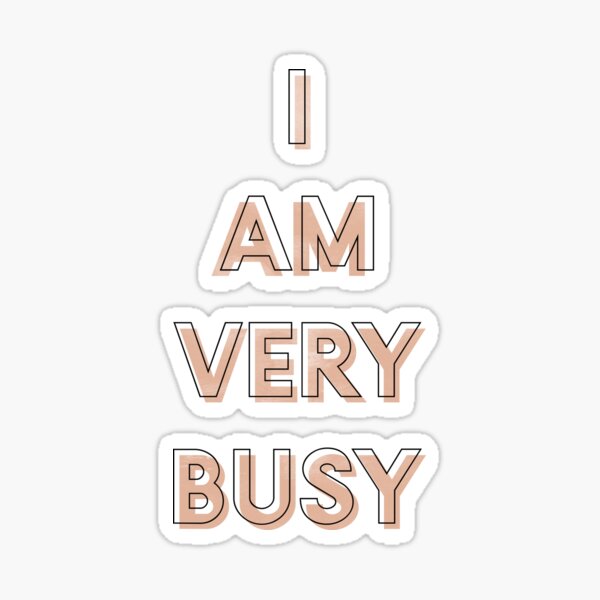 I Am Busy Stickers | Redbubble