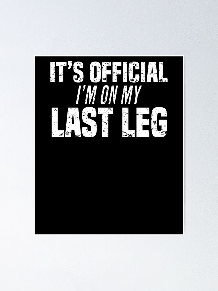 "It's Official I'm On My Last Leg Funny Amputee Joke T-Shirt" Poster by ...