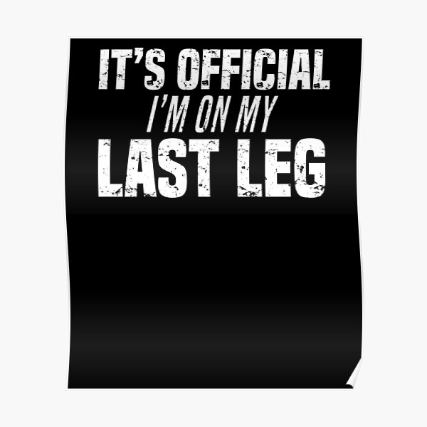 "It's Official I'm On My Last Leg Funny Amputee Joke T-Shirt" Poster by ...