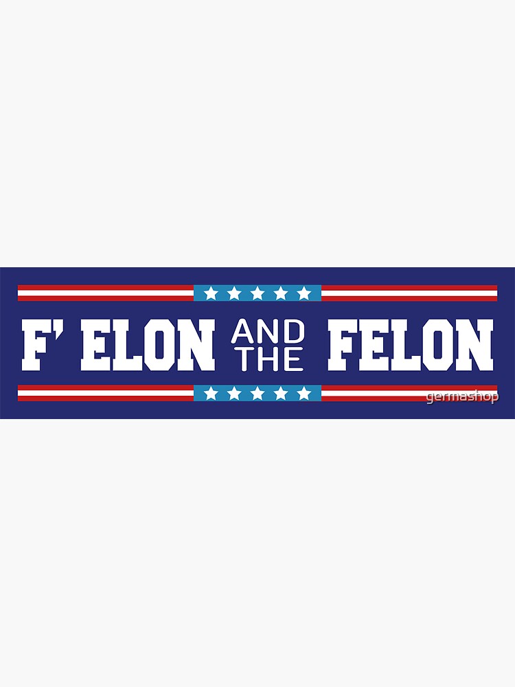 "F' Elon And The Felon, Anti Trump, Funny Political Bumper" Sticker for ...