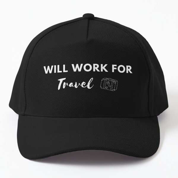 "Will Work for Travel - Wanderlust Motivation" Cap for Sale by Fikuall ...