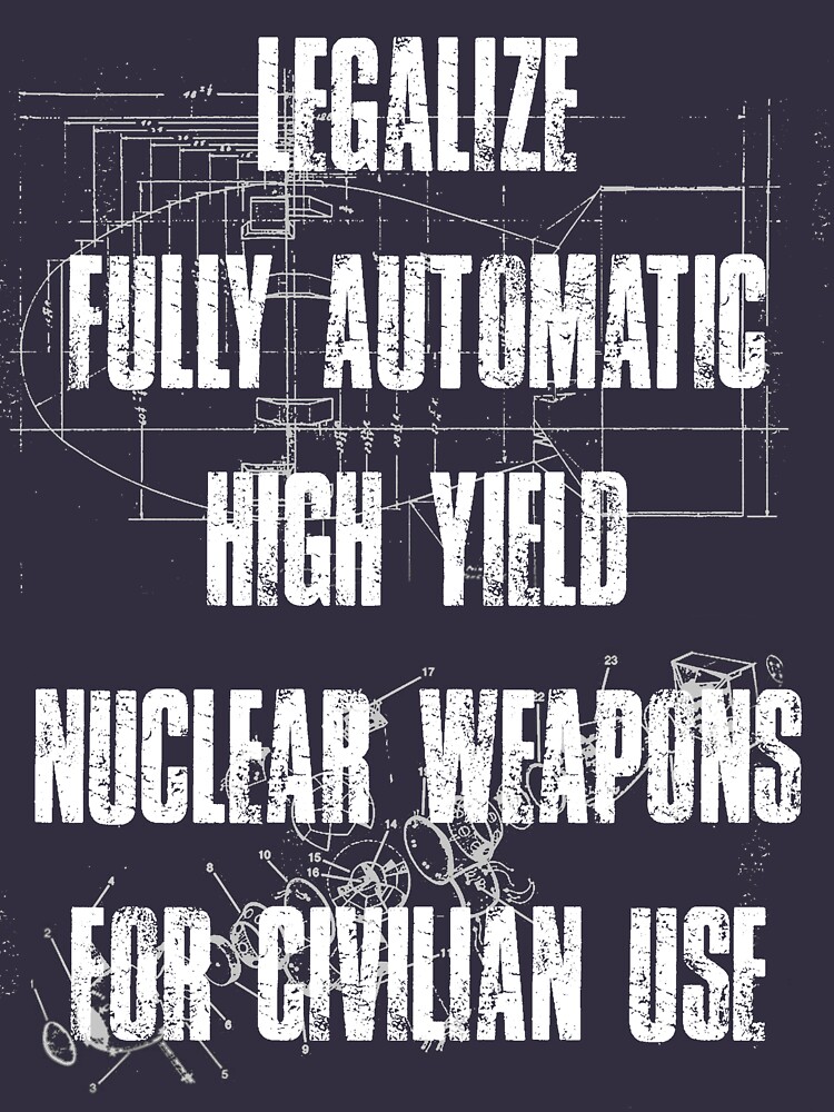 "Legalize Nuclear Weapons" T-shirt for Sale by Igotaname | Redbubble ...