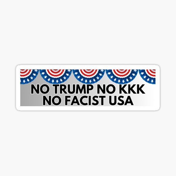 "NO TRUMP NO KKK NO FACIST USA BUMPER STICKER" Sticker for Sale by ...